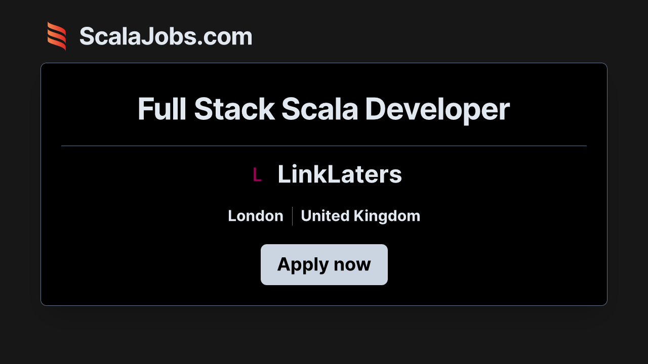 Full Stack Scala Developer | LinkLaters | ScalaJobs.com Full Stack Scala Developer | LinkLaters | ScalaJobs.com